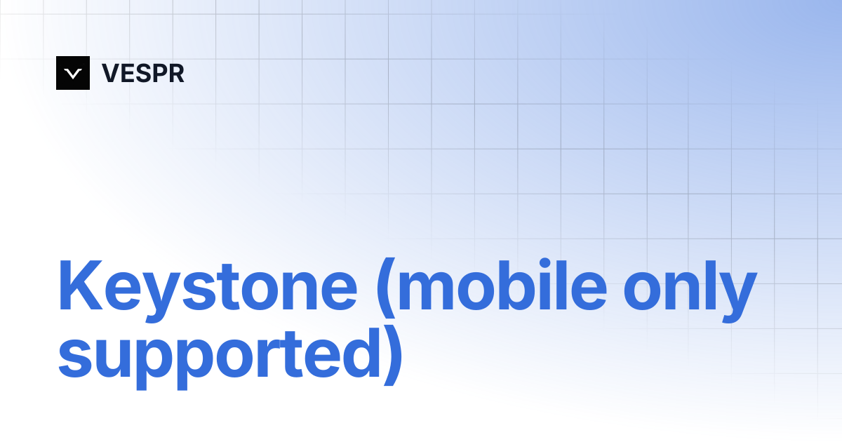Keystone (mobile only supported) | VESPR